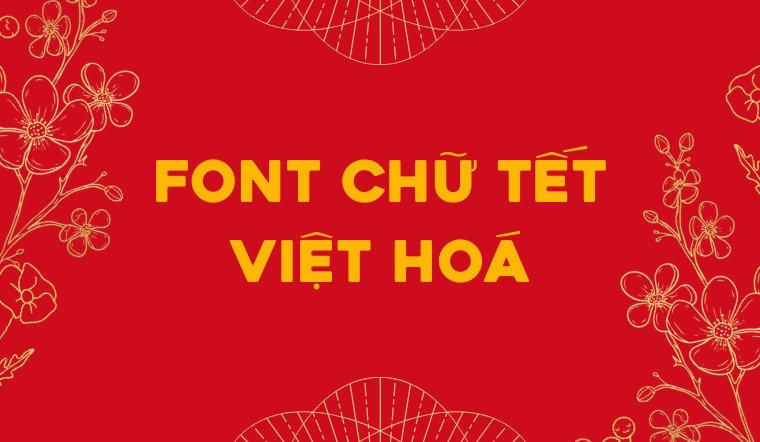 Những font chữ Tết đẹp và ấn tượng dùng cho thiết kế