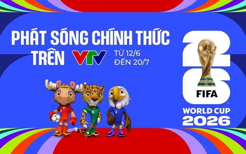 Xem World Cup 2026 ở kênh nào? 5 kênh phát sóng chính thức tại VN