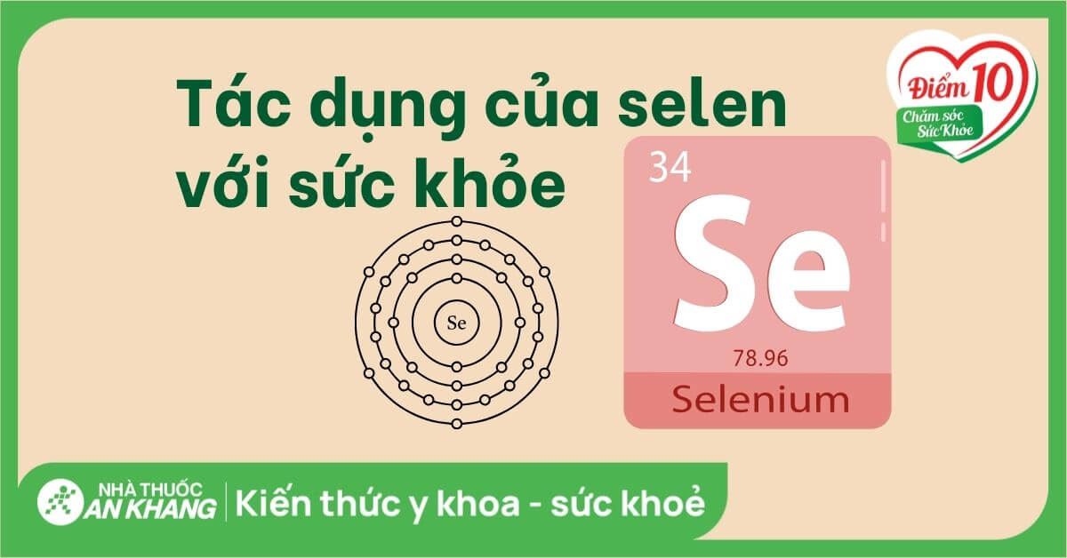 Selen là gì? 8 tác dụng của selen đối với sức khỏe