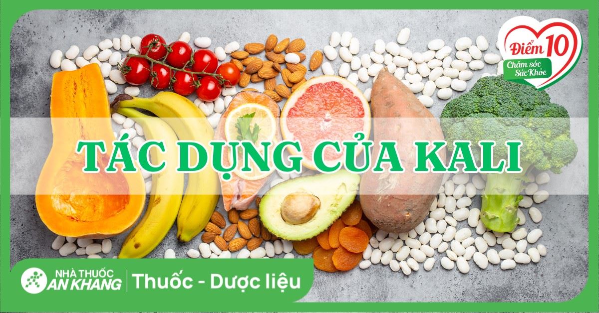 Kali có tác dụng gì? 9 công dụng của kali đối với sức khỏe