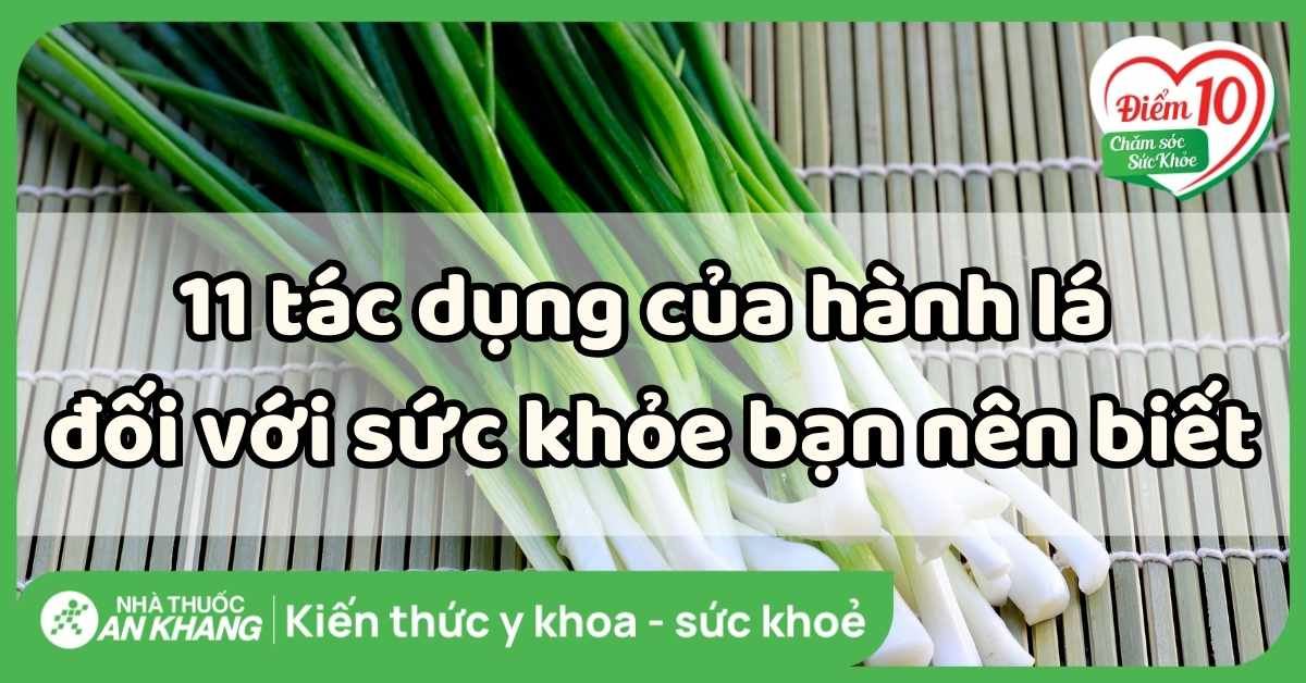 11 tác dụng của hành lá đối với sức khỏe bạn nên biết