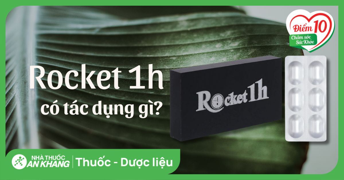 Rocket 1h là gì? Thành phần, công dụng và cách dùng an toàn