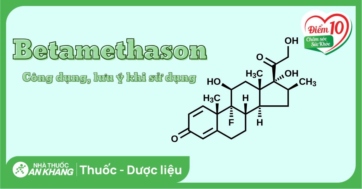 Betamethason là thuốc gì? Công dụng và lưu ý khi sử dụng