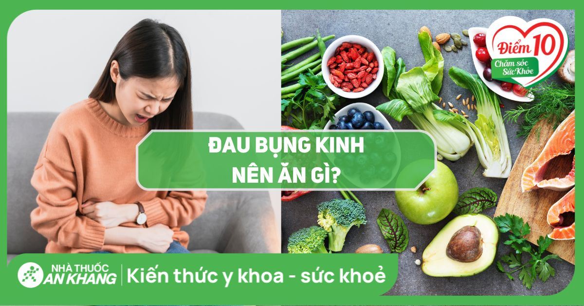 Đau bụng kinh nên ăn gì và không nên ăn gì? Phái nữ nên biết