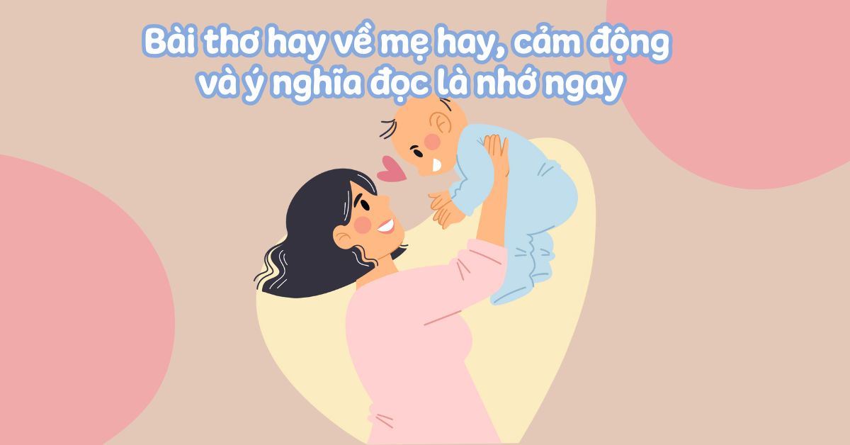 40+ Những bài thơ về mẹ hay, cảm động và ý nghĩa đọc là nhớ ngay