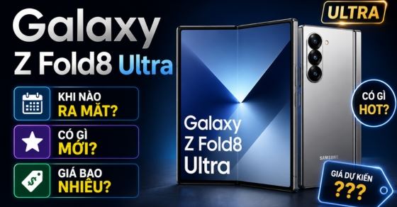 Galaxy Z Fold 8 Ultra khi nào ra mắt? Có gì mới? Giá bao nhiêu ...