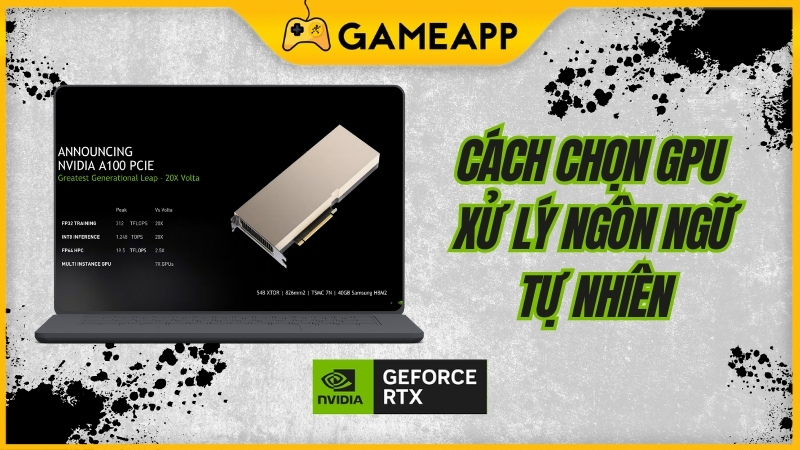 Cách chọn GPU xử lý ngôn ngữ tự nhiên toàn tập cho mọi đối tượng