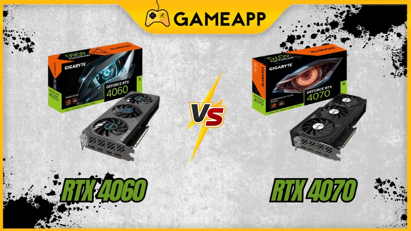 So sánh RTX 4060 vs RTX 4070 về giá cả, sức mạnh, phù hợp cho ai