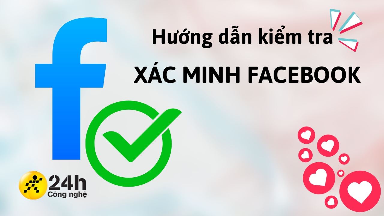 Hướng dẫn cách kiểm tra Facebook của bạn đã xác thực hay chưa cực dễ
