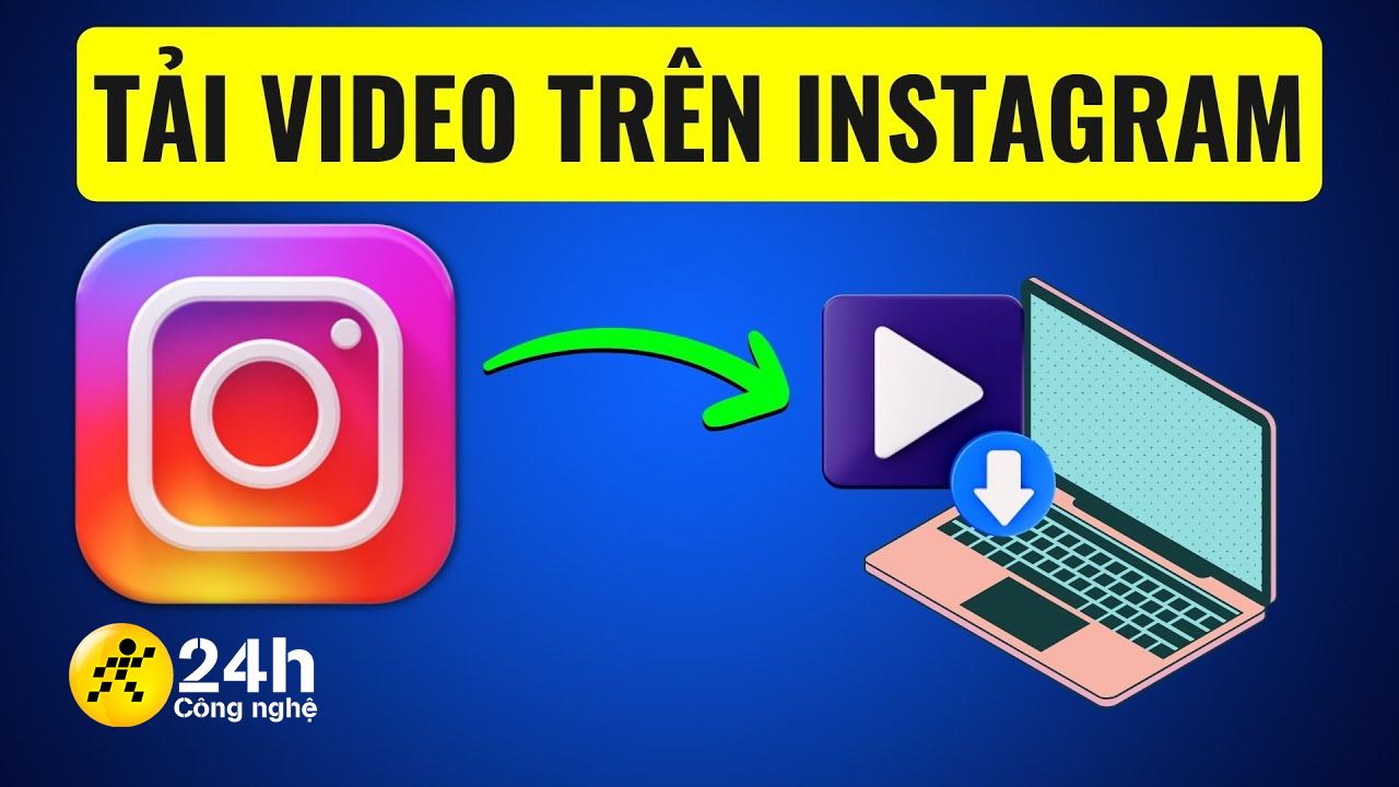 Hướng dẫn cách tải video trên Instagram về máy tính siêu đơn giản